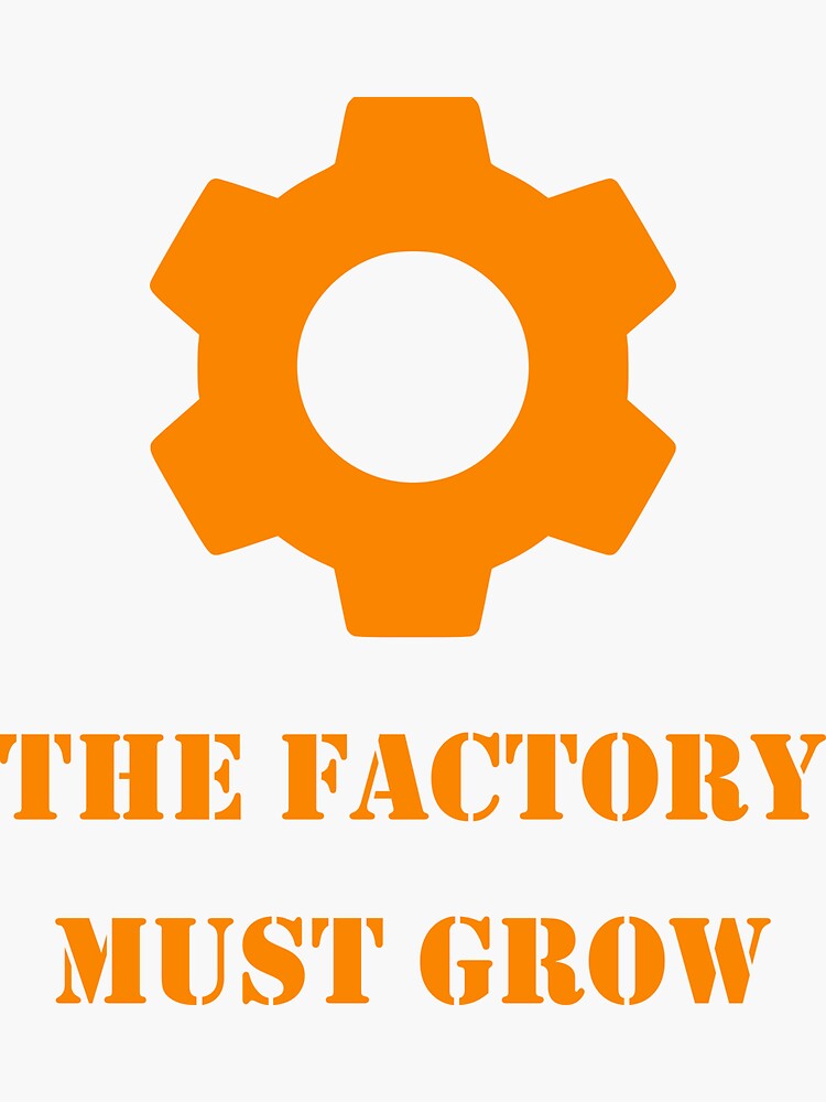 "the factory must grow" Sticker for Sale by JuliaTheThird | Redbubble