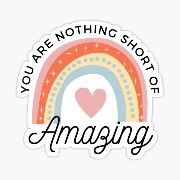 "You Are Nothing Short Of Amazing" Sticker for Sale by Melanie-Sarah ...