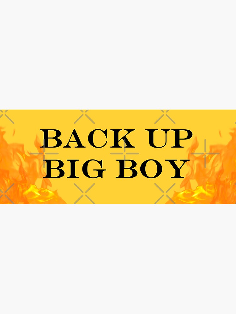 "back up big boy" Sticker for Sale by sunned | Redbubble