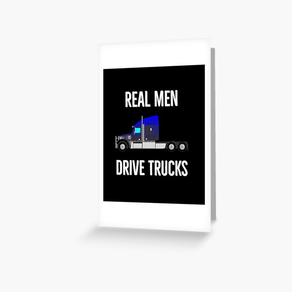 "Real Men Drive Trucks" Greeting Card for Sale by AwesomeWorld1 | Redbubble