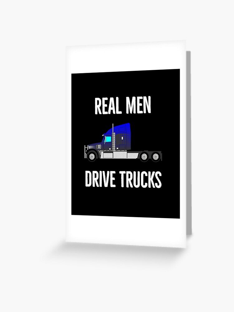 "Real Men Drive Trucks" Greeting Card for Sale by AwesomeWorld1 | Redbubble