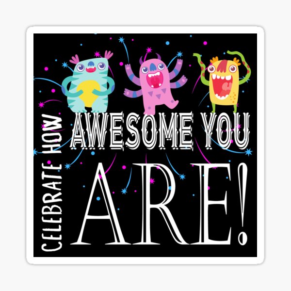"Celebrate How Awesome You Are! Happy Day of Awesomeness! " Sticker for ...