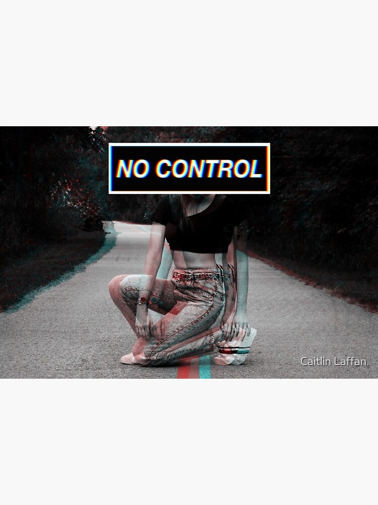 "NO CONTROL" Poster for Sale by CaitlinKennedyL | Redbubble