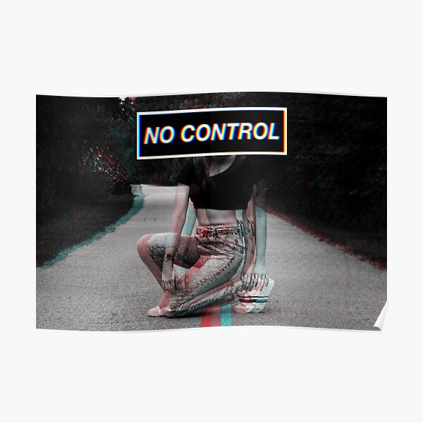 "NO CONTROL" Poster for Sale by CaitlinKennedyL | Redbubble