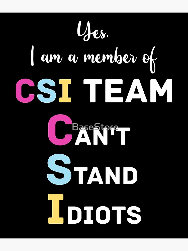 "Yes I Am A Member Of CSI Team Can't Stand Idiots" Greeting Card for ...