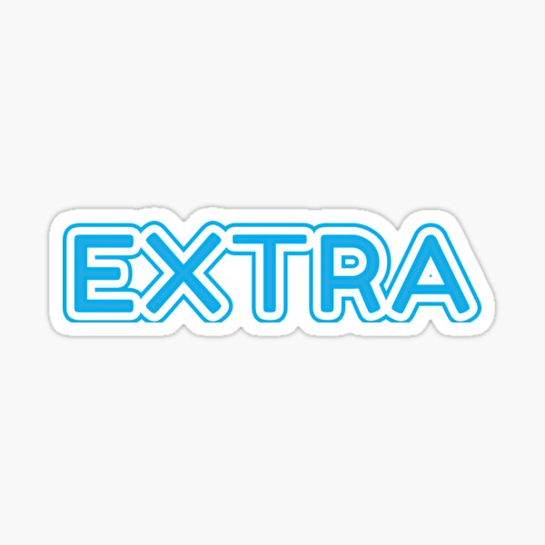 "EXTRA - ARE YOU EXTRA? - EXTRA AF - GO EXTRA" Sticker for Sale by Andy ...