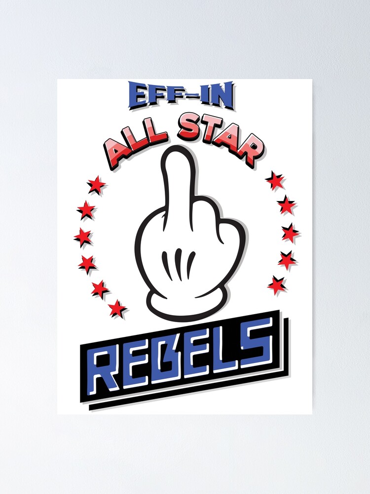 "EFF-IN All-Star Rebels (hand gesture eff-you)" Poster for Sale by ...
