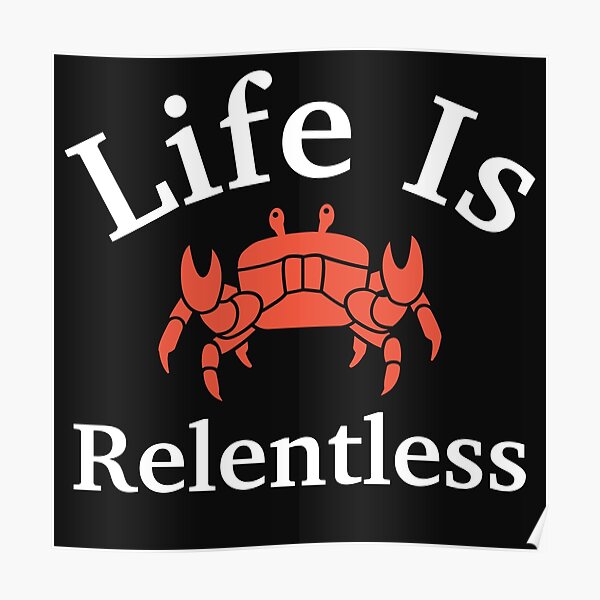 "Life Is Relentless Crab" Poster for Sale by rajnagar1107 | Redbubble
