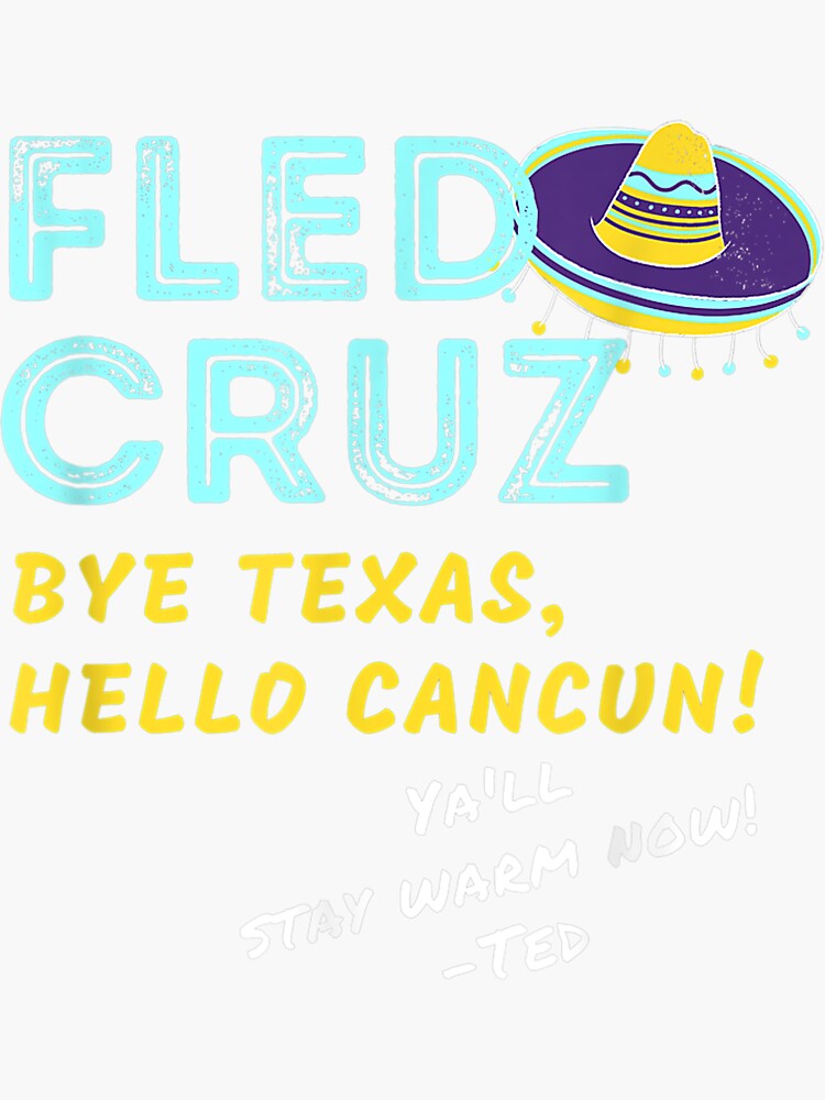 "Ted Cruz Fled Texas Storm - Funny Ted Fled to Cancun T-Shirt" Sticker ...