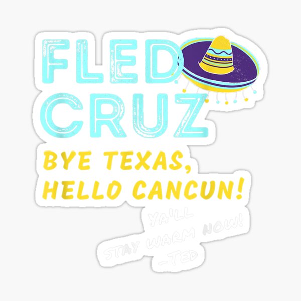 "Ted Cruz Fled Texas Storm - Funny Ted Fled to Cancun T-Shirt" Sticker ...