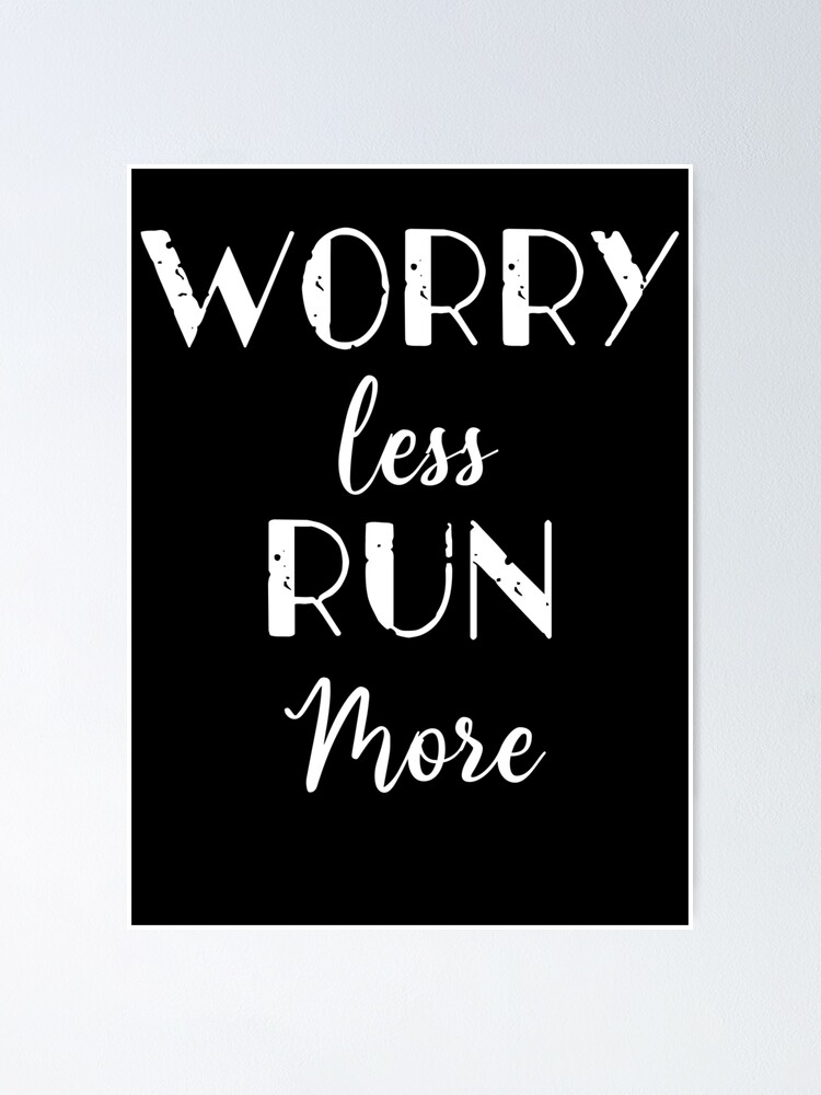 "worry less run more" Poster for Sale by Archaqiy | Redbubble