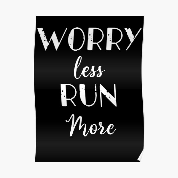 "worry less run more" Poster for Sale by Archaqiy | Redbubble