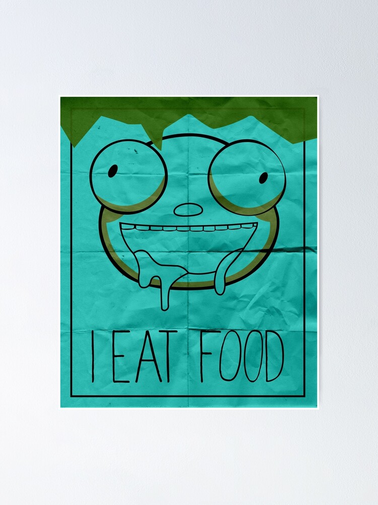 "I EAT FOOD (Invader Zim)" Poster for Sale by lazerwolfx | Redbubble