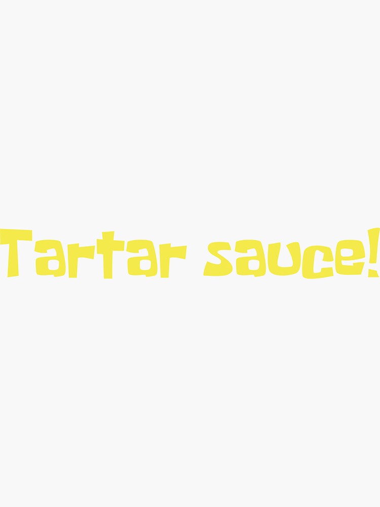 "Tartar sauce spongebob catchphrase" Sticker for Sale by SannedeKruyf ...