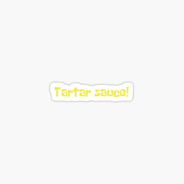 "Tartar sauce spongebob catchphrase" Sticker for Sale by SannedeKruyf ...