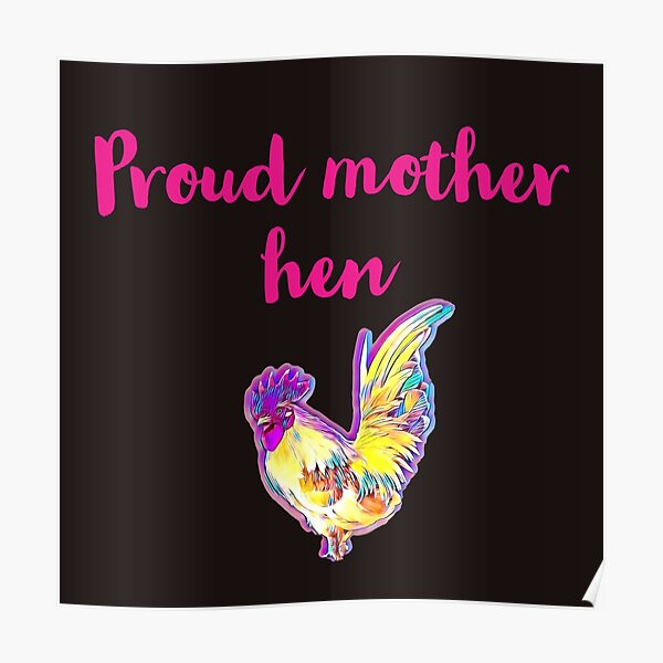 "Proud mother hen" Poster by WeirdCrafty | Redbubble