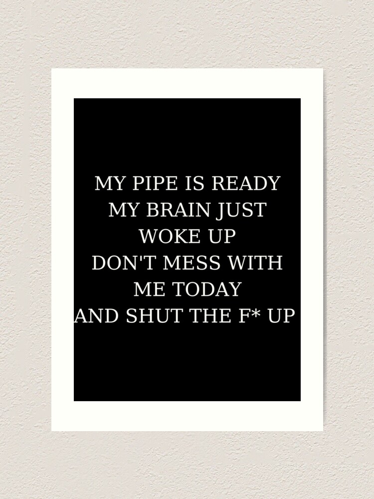"MY Pipe Is Ready | Smart Successful Stoner | Weed Memes | " Art Print ...