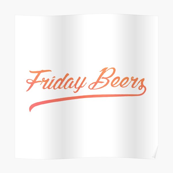Friday Beers Posters | Redbubble