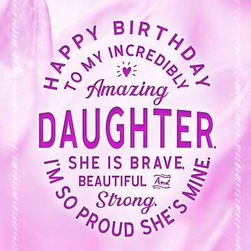"Daughter Birthday My Amazing Daughter She is Brave Beautiful, strong ...