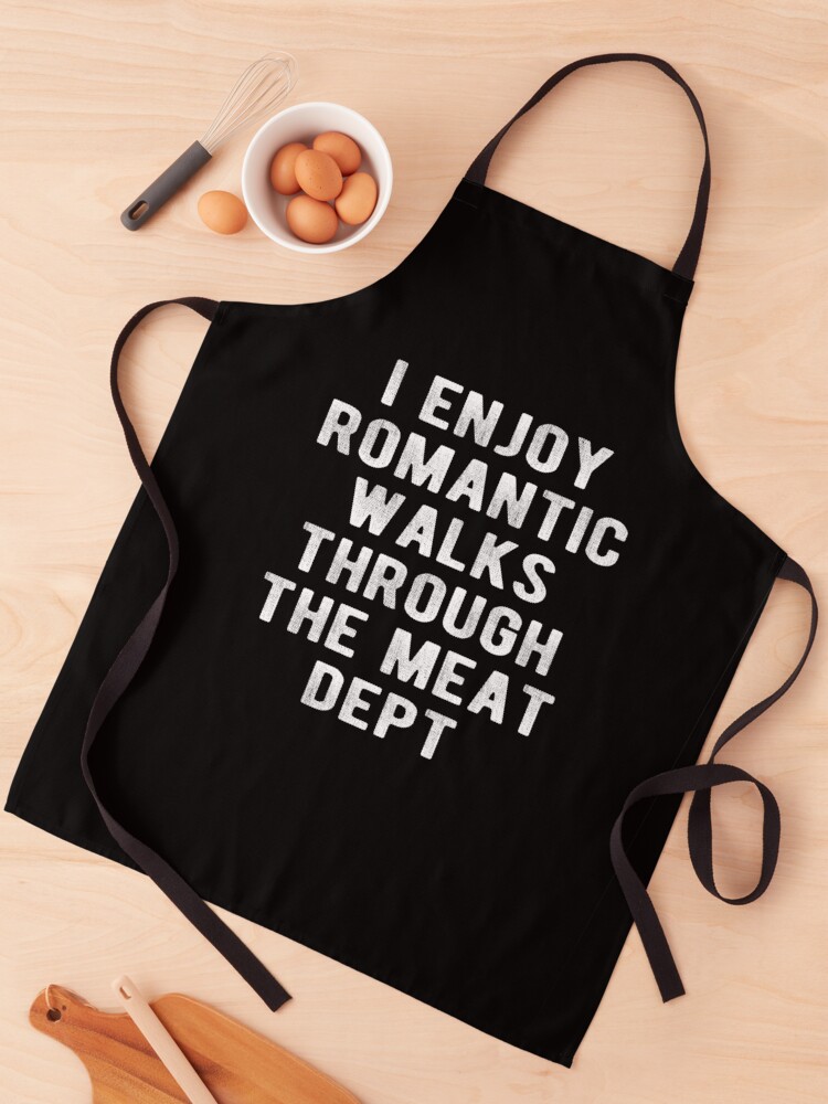 I Enjoy Romantic Walks Through The Meat Dept Funny BBQ Grilling Apron for Sale by brandonv111 Redbubble
