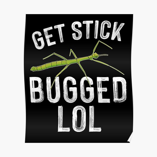 "Get Stick Bugged LOL - Meme Funny Saying Bug" Poster by roxy7922 ...