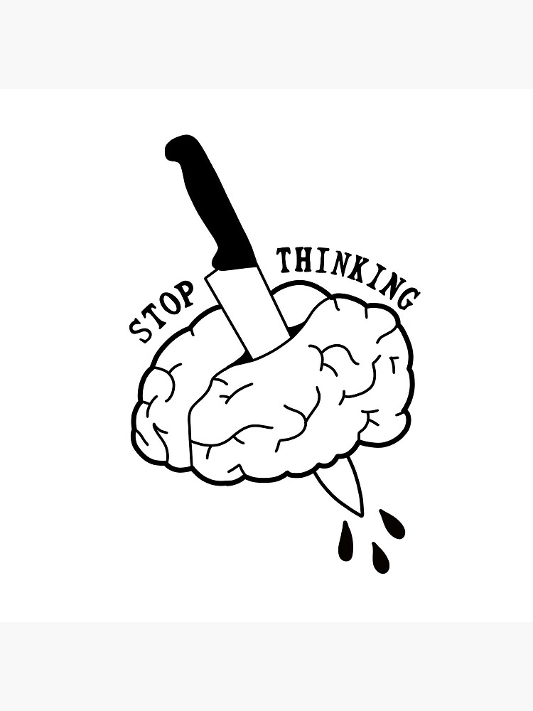 "Stop Thinking brain " Poster for Sale by designedsyddd | Redbubble
