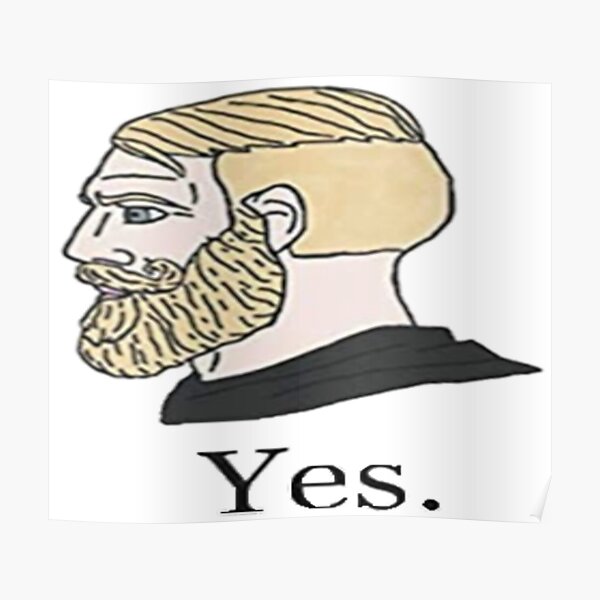 "Yes Chad Meme" Poster by Frogi | Redbubble