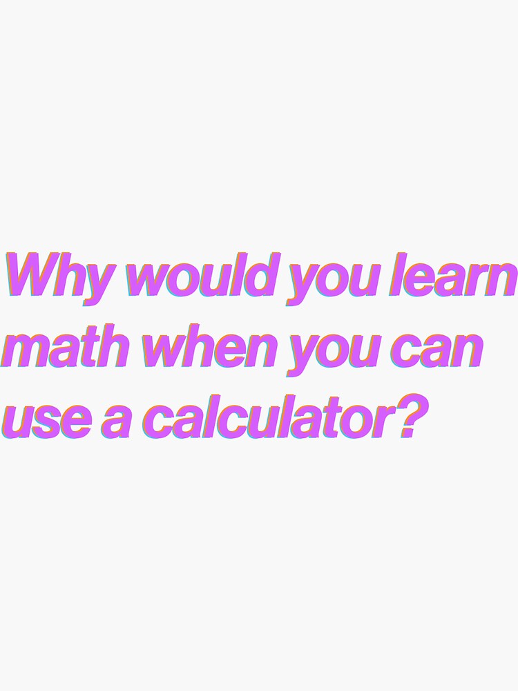 Pegatina «¿Por qué aprender matemáticas?» de miss-twiggy | Redbubble