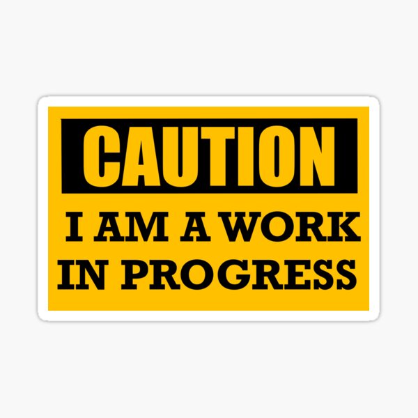 Work In Progress Stickers | Redbubble