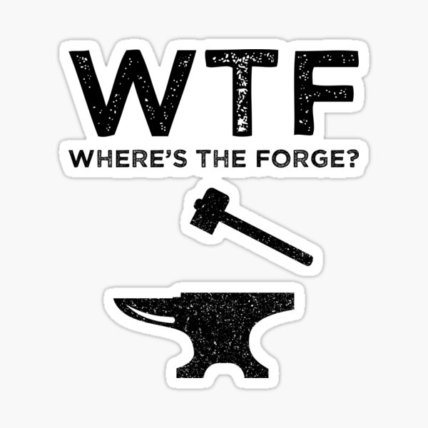 "WTF - Where's The Forge?" Sticker for Sale by CroyleC | Redbubble