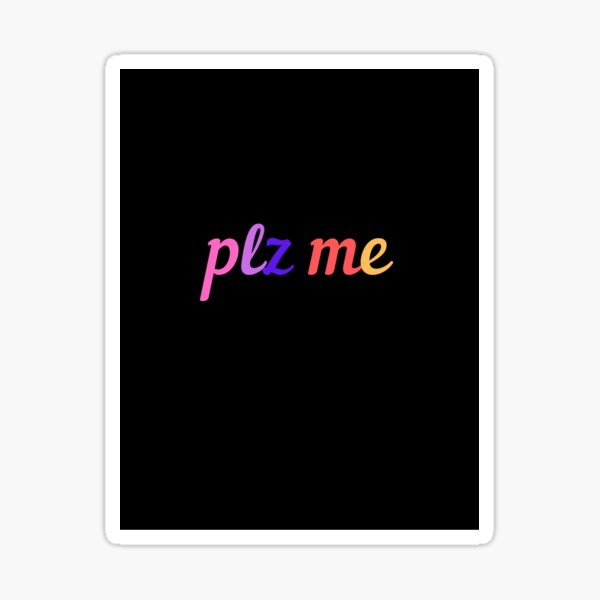 "PLZ ME" Sticker for Sale by ENTJ | Redbubble