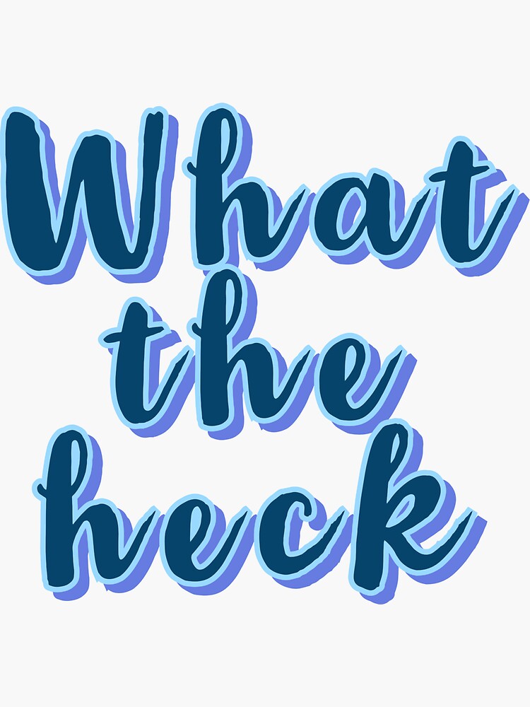 "WHAT THE HECK" Sticker for Sale by sanchidora26 | Redbubble