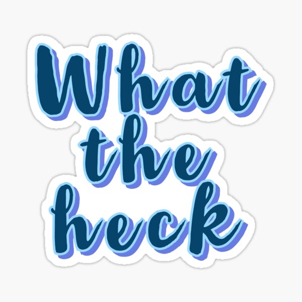 "WHAT THE HECK" Sticker for Sale by sanchidora26 | Redbubble