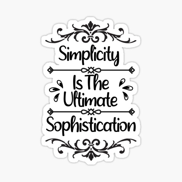 "Simplicity Is The Ultimate Sophistication" Sticker for Sale by ...