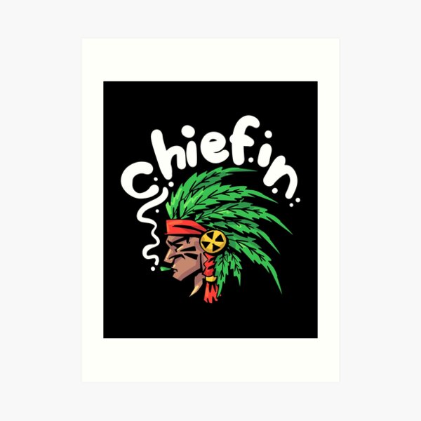 "Chiefin Cannabis Weed Native Smoking Gift" Art Print for Sale by ...