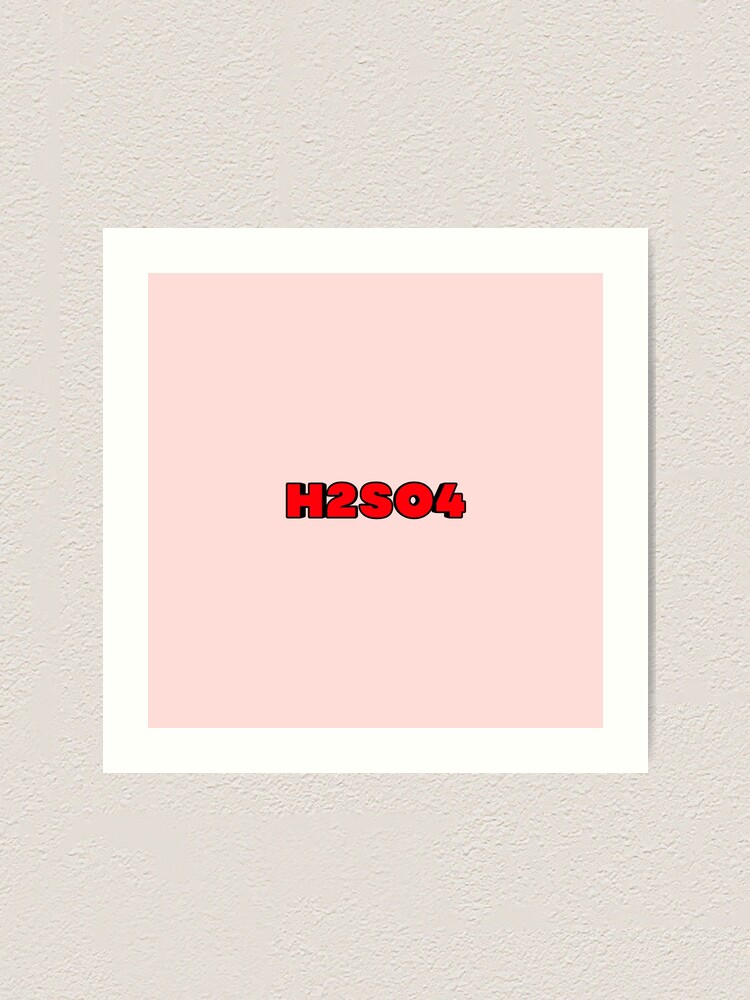 "*H2SO4 Sulfuric acid*" Art Print for Sale by ITALY-Roselli- | Redbubble
