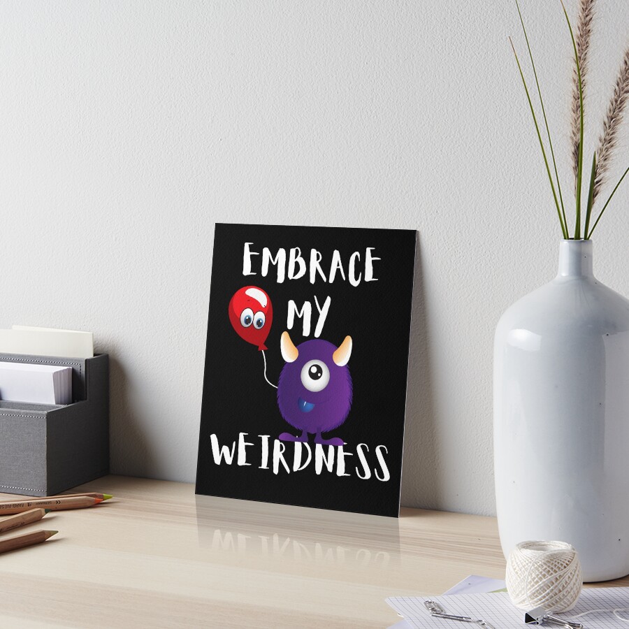 "EMBRACE MY WEIRDNESS, DORK, EMOJI, EMBRACE WEIRD, " Art Board Print by ...