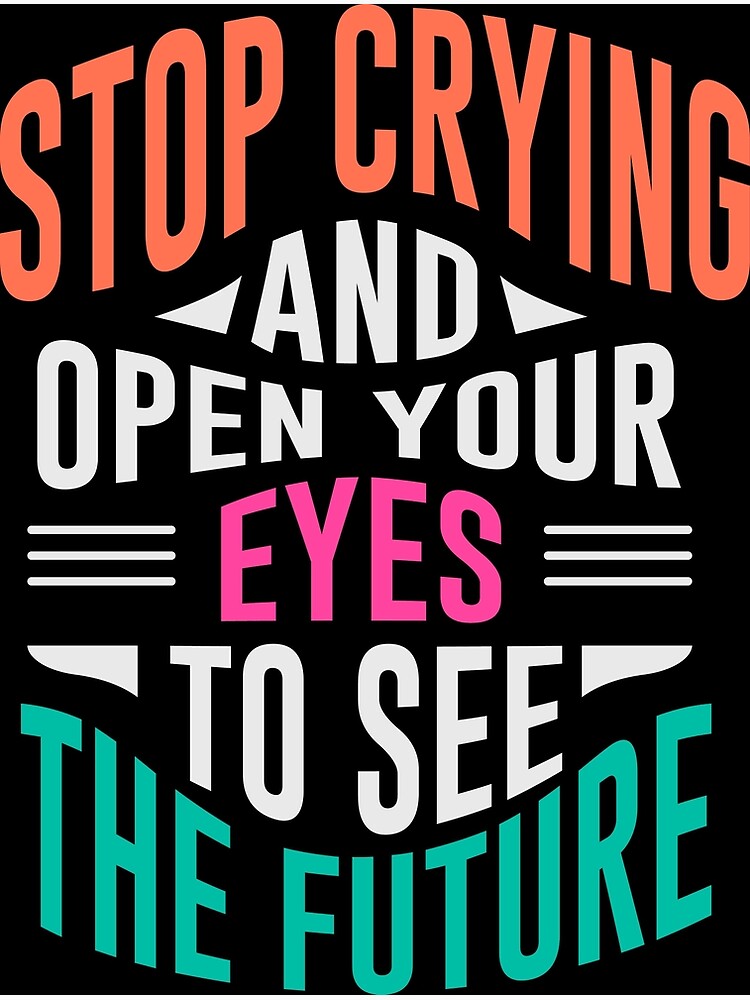 "stop crying" Poster by AL-amir | Redbubble