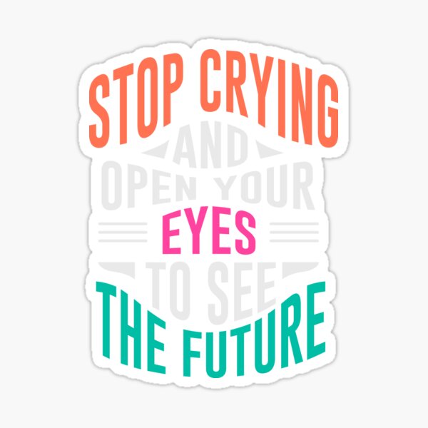 "stop crying" Sticker for Sale by AL-amir | Redbubble