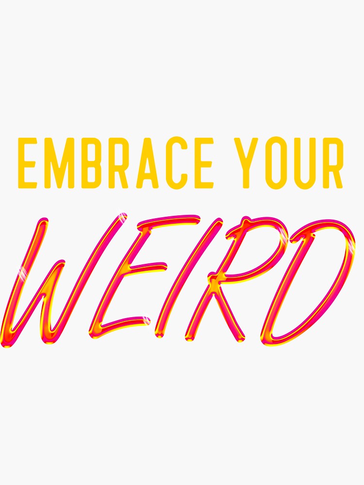 "Embrace Your Weird" Sticker for Sale by CWhahaDesigns | Redbubble