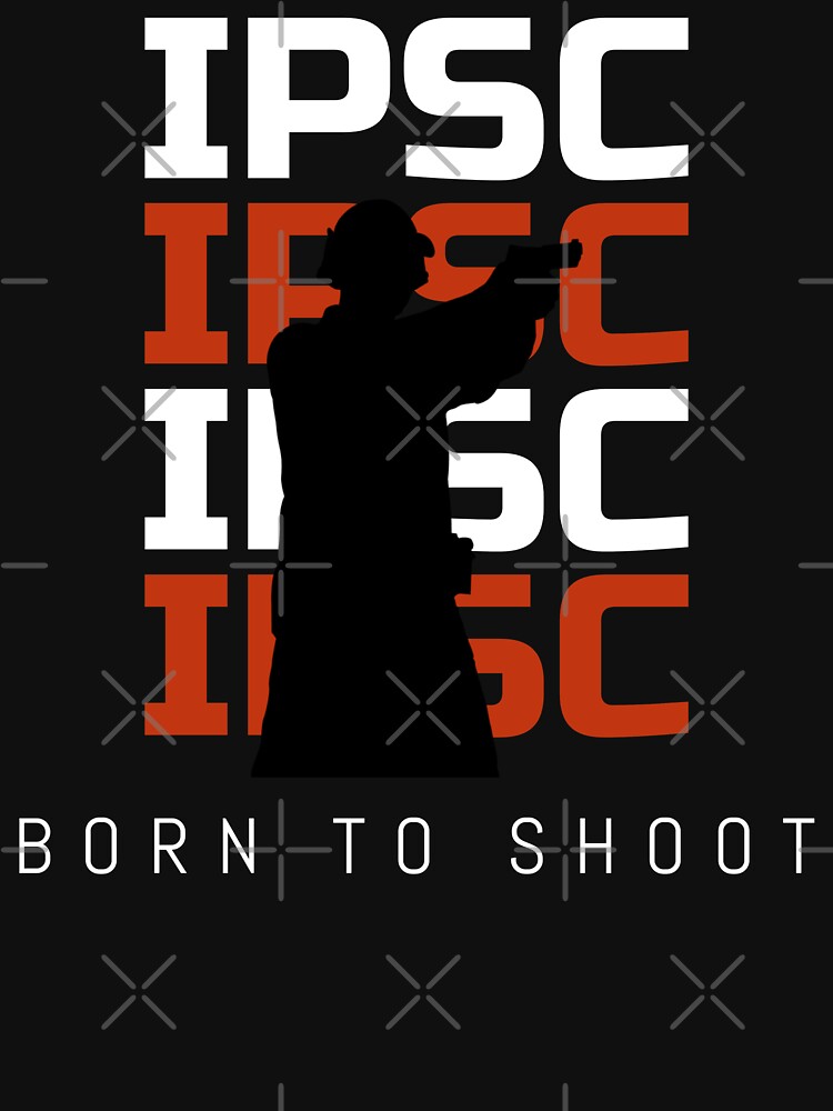 "IPSC - born to shoot" T-shirt for Sale by Callahans | Redbubble ...