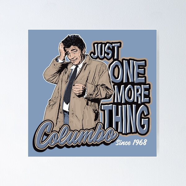 "Columbo Just One More Thing" Poster for Sale by alhern67 | Redbubble