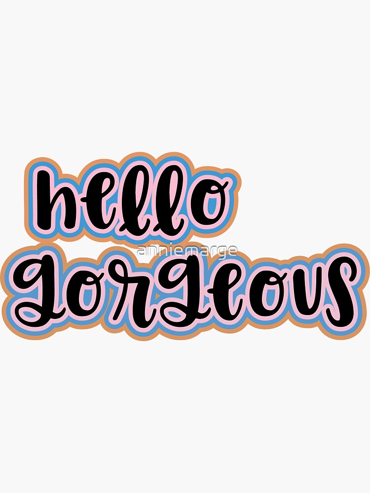 "hello gorgeous" Sticker by anniemarge | Redbubble