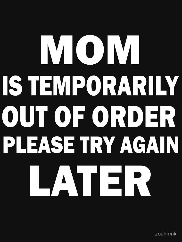 "mom is temporarily out of order please try again later funny t-shirt ...
