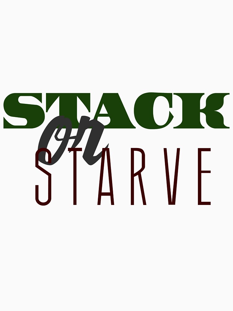 "Stack or Starve" T-shirt by TheLaw61 | Redbubble | stack t-shirts ...