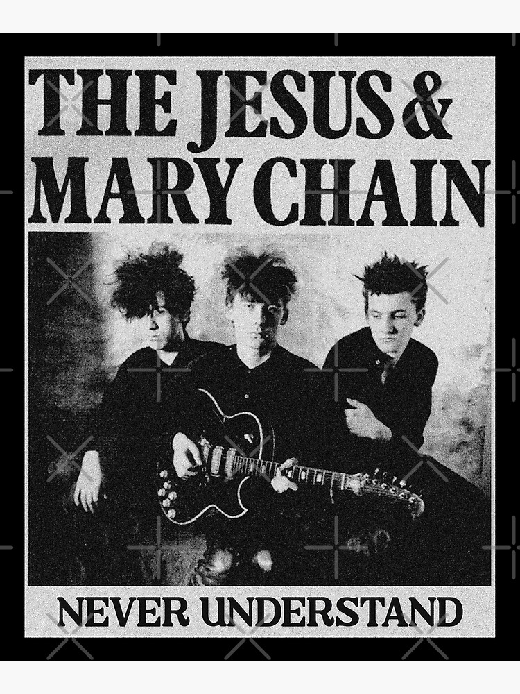 "The Jesus & Mary Chain // Never Understand" Poster for Sale by Arvillaino | Redbubble