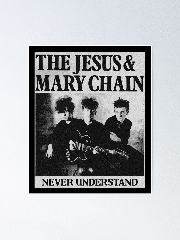 "The Jesus & Mary Chain // Never Understand" Poster for Sale by Arvillaino | Redbubble