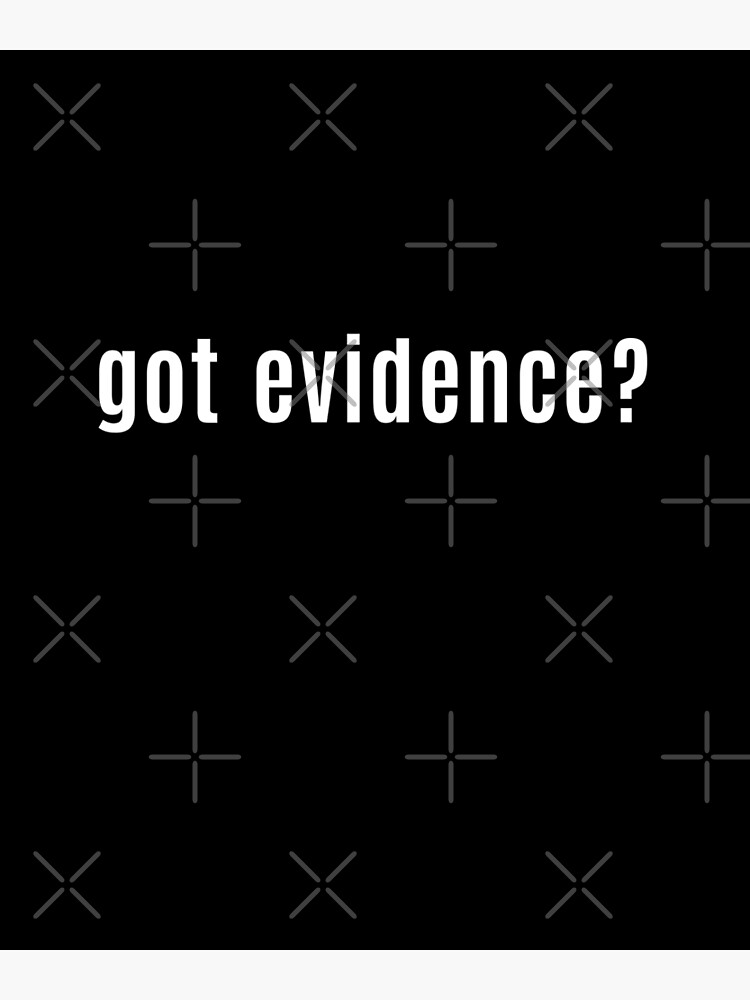 "Got Evidence? . Innocent until proven guilty" Poster by frapsi | Redbubble