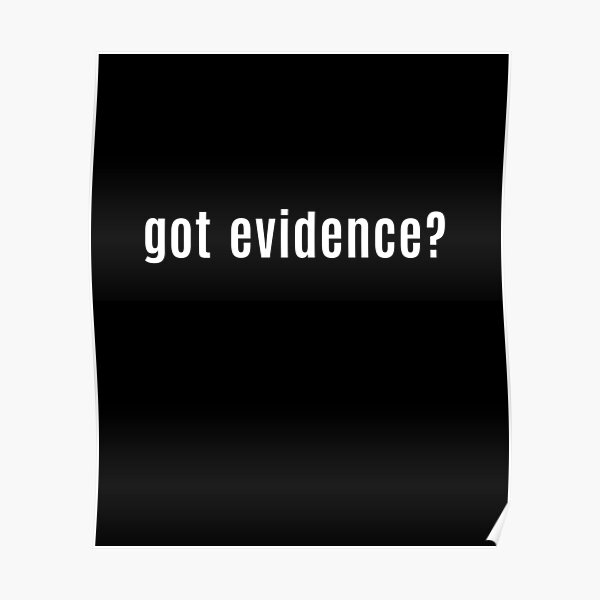 "Got Evidence? . Innocent until proven guilty" Poster by frapsi | Redbubble