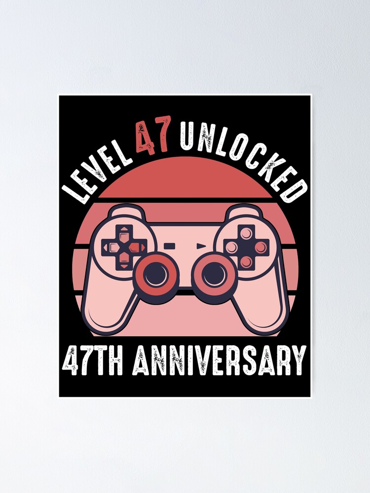 "Level 47 Unlocked 47th Anniversary Gamer" Poster for Sale by ...